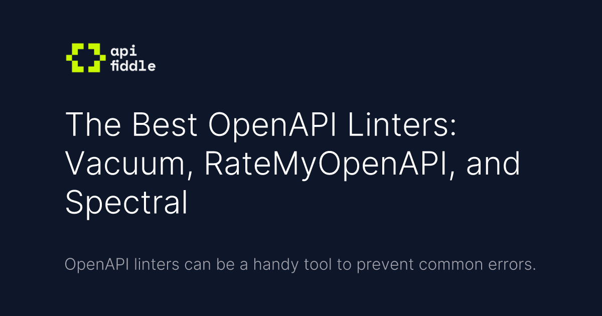 The Best OpenAPI Linters: Vacuum, RateMyOpenAPI, and Spectral The Best OpenAPI Linters: Vacuum, RateMyOpenAPI, and Spectral