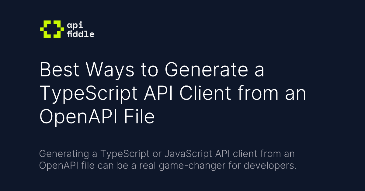 Best Ways to Generate a TypeScript API Client from an OpenAPI File Best Ways to Generate a TypeScript API Client from an OpenAPI File